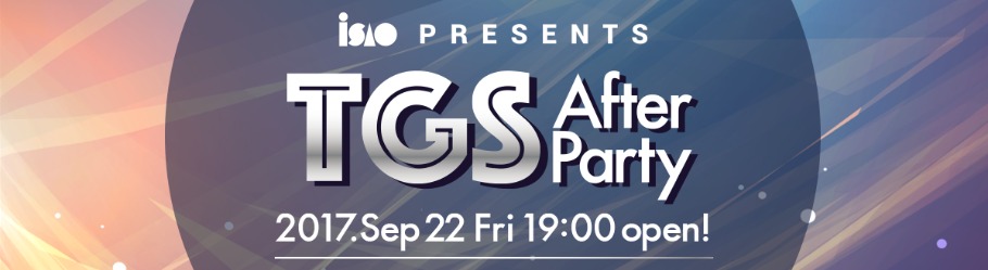 TGS After Party@Roppongi DiA tokyo【ISAO presents】 | Peatix