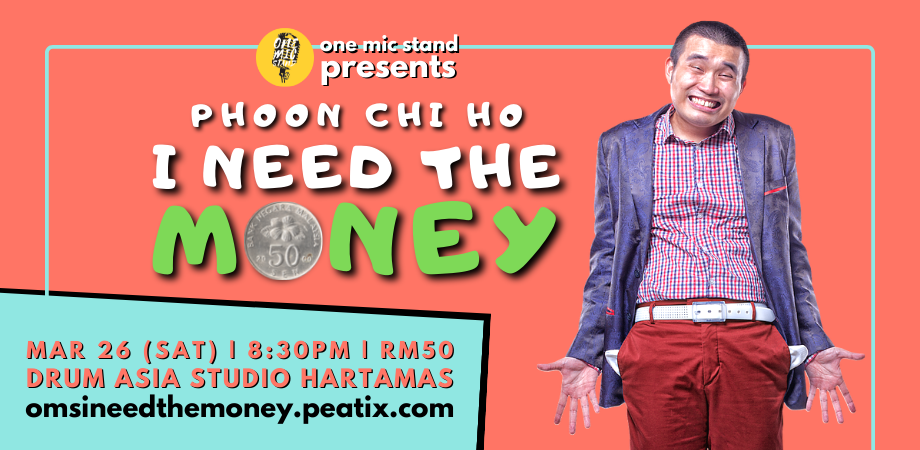 ONE MIC STAND PRESENTS: I NEED THE MONEY (starring PHOON CHI HO) | Peatix