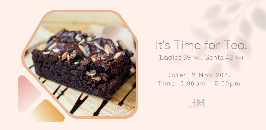 It's Time for Tea! (Ladies 39>=, Gents 42>=) (CALLING FOR LADIES & GENTS) | Peatix