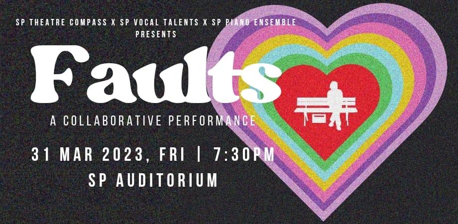 SP Theatre Compass presents - FAULTS - A collaborative performance with SP Vocal Talents and SP ...