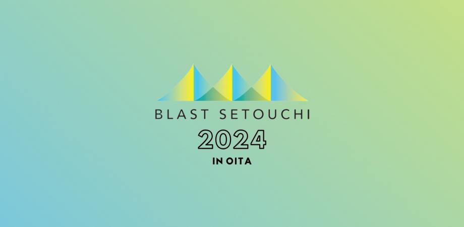 BLAST SETOUCHI 2024 in Oita | Peatix