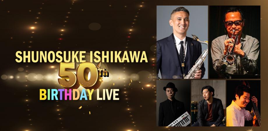 SHUNOSUKE ISHIKAWA 50th Birthday Live | Peatix