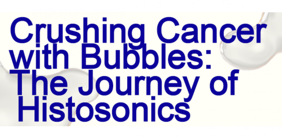 Crushing Cancer with Bubbles: The Journey of Histosonics | Peatix