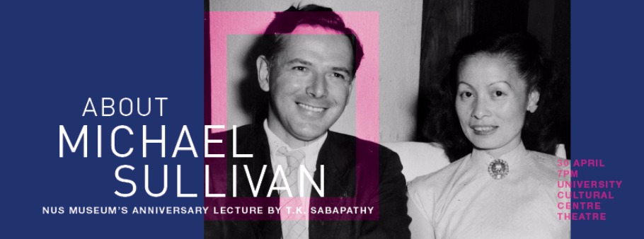 About Michael Sullivan - NUS Museum's Anniversary Lecture by T.K ...