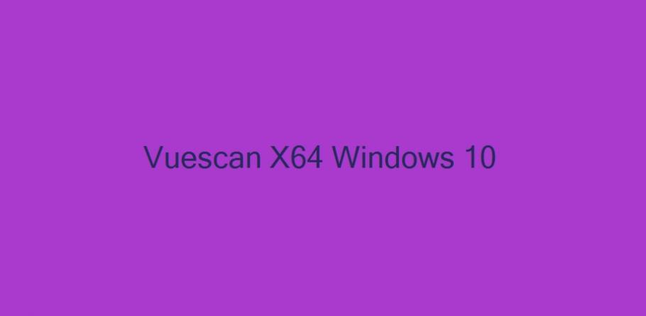 Vuescan X64 Windows 10 | Peatix