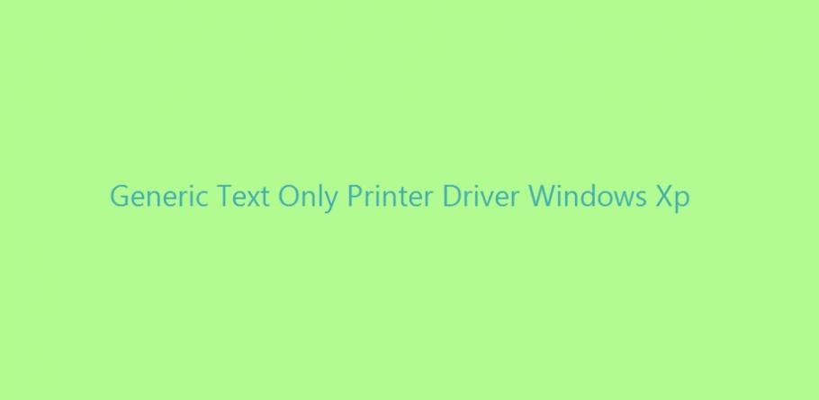 Generic Text Only Printer Driver Windows Xp | Peatix