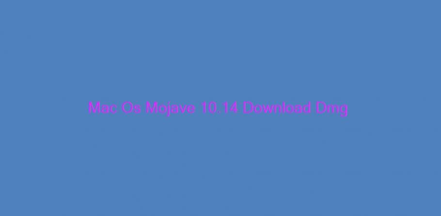 Mac Os Mojave 10.14 Download Dmg | Peatix