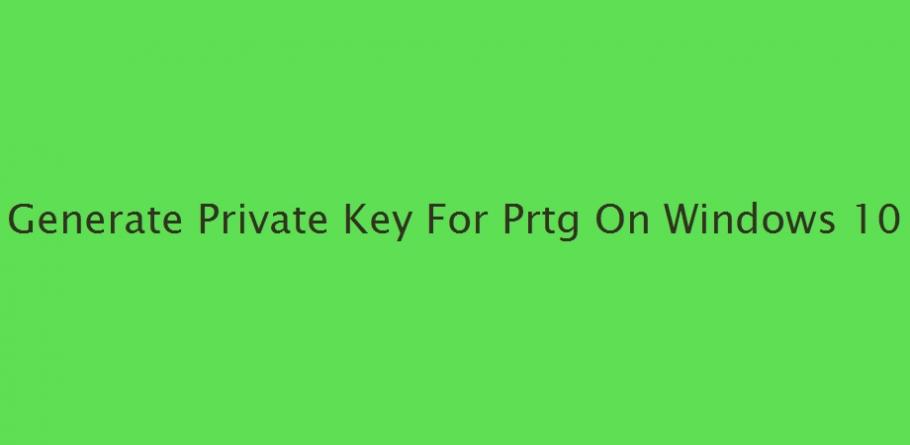 Generate Private Key For Prtg On Windows 10 | Peatix Generate Private Key For Prtg On Windows 10 | Peatix